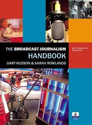 The Broadcast Journalism Handbook by Gary Hudson | Goodreads