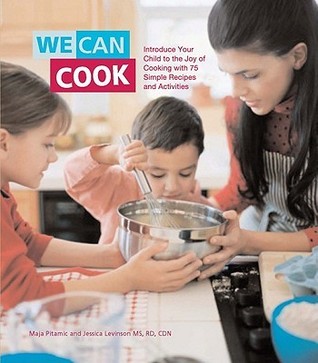 We Can Cook: Introduce Your Child to the Joy of Cooking with 75 Simple ...