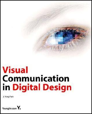 Visual Communication in Digital Design by Ji Yong Park | Goodreads