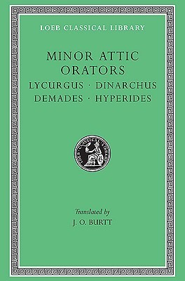 Minor Attic Orators, Volume II: Lycurgus, Dinarchus, Demades, Hyperides ...