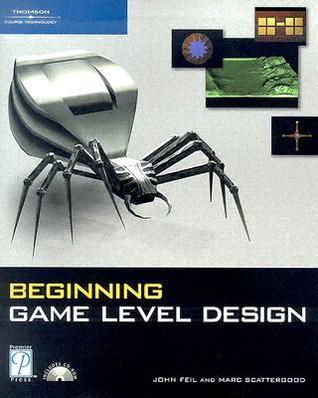 Beginning Game Level Design by John Harold Feil | Goodreads