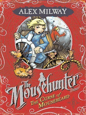 The Curse Of Mousebeard (Mousehunter Trilogy, #2) by Alex Milway ...