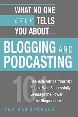 What No One Ever Tells You About Blogging And Podcasting: Real-life ...