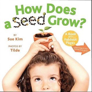 How Does a Seed Grow?: A Book with Foldout Pages by Sue Kim | Goodreads