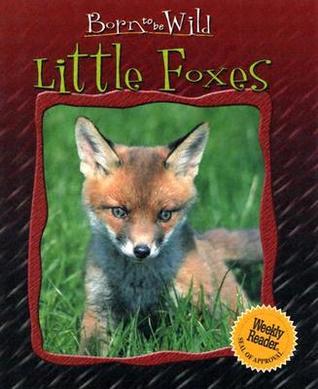 Little Foxes (Born to Be Wild) by Ariane Chottin | Goodreads