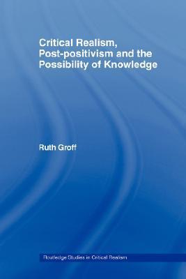 Critical Realism, Post-positivism and the Possibility of Knowledge by ...