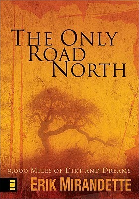 The Only Road North: 9,000 Miles of Dirt and Dreams by Erik Mirandette ...