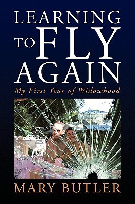 Learning to Fly Again: My First Year of Widowhood by Mary Butler ...