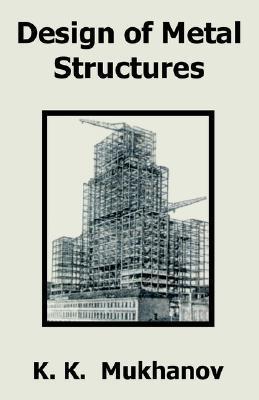 Design of Metal Structures by K.K. Mukhanov | Goodreads
