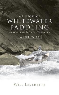 A History of Whitewater Paddling in Western North Carolina: Water Wise ...