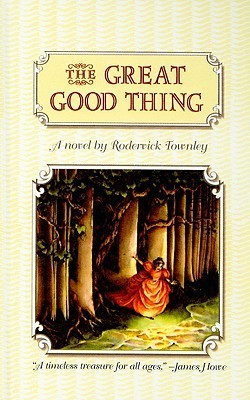 The Great Good Thing by Roderick Townley | Goodreads