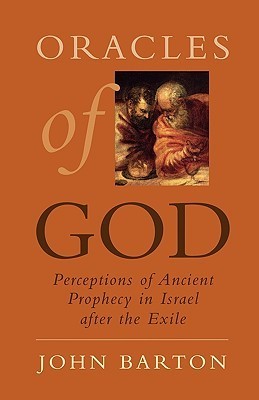 Oracles of God: Preceptions of Ancient Prophecy in Israel After the ...