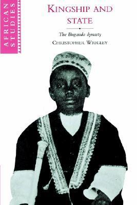 Kingship and State: The Buganda Dynasty by Christopher Wrigley | Goodreads