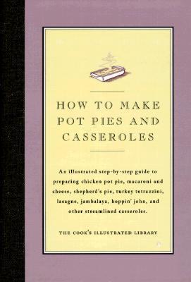 How to Make Pot Pies and Casseroles by Cook's Illustrated | Goodreads
