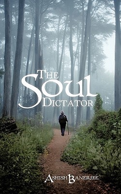 The Soul Dictator by Ashish Banerjee | Goodreads