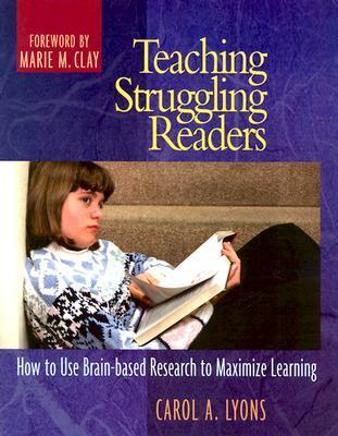 Teaching Struggling Readers: How to Use Brain-Based Research to ...