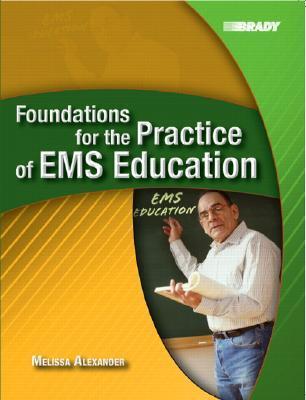 Foundations for the Practice of EMS Education by Melissa E. Alexander ...