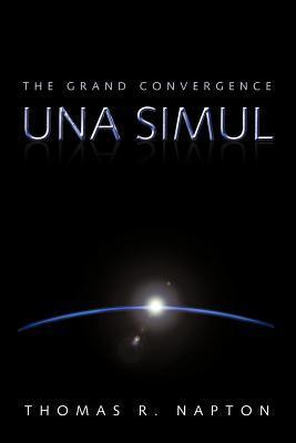 Una Simul: The Grand Convergence by Thomas R. Napton | Goodreads