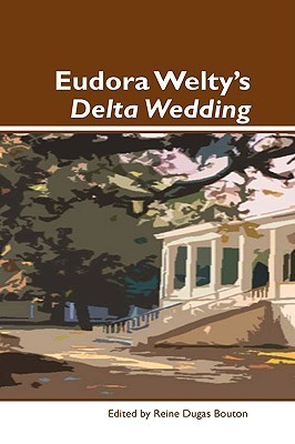 Eudora Welty’s Delta Wedding by Reine Dugas Bouton | Goodreads