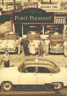 Point Pleasant (Images of America: West Virginia) by Jason Bolte ...