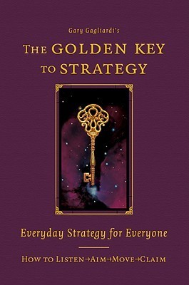 The Golden Key to Strategy by Gary Gagliardi | Goodreads