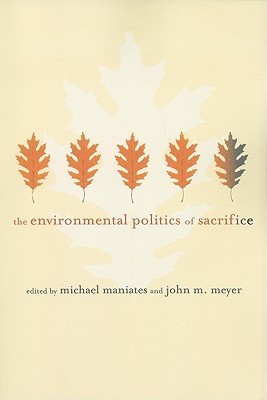The Environmental Politics of Sacrifice by Michael F. Maniates | Goodreads