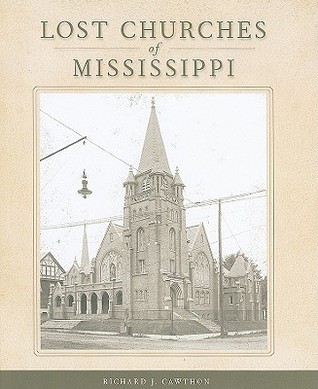 Lost Churches of Mississippi by Richard J. Cawthon | Goodreads
