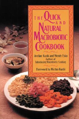 The Quick and Natural Macrobiotic Cookbook by Aveline Kushi | Goodreads