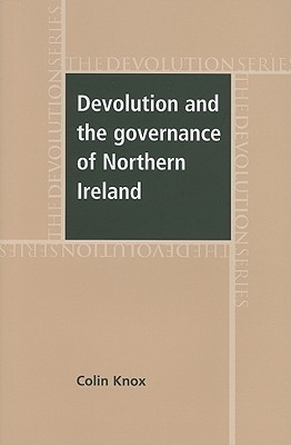Devolution and the governance of Northern Ireland by Colin Knox | Goodreads