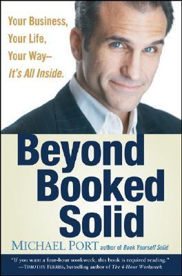 Beyond Booked Solid: Your Business, Your Life, Your Way--It's All ...