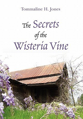 The Secrets of the Wisteria Vine by Tommaline H. Jones | Goodreads