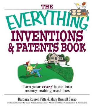 The Everything Inventions And Patents Book: Turn Your Crazy Ideas into ...