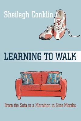 Learning To Walk: From the Sofa to a Marathon in Nine Months by ...
