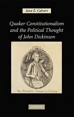 Quaker Constitutionalism and the Political Thought of John Dickinson by ...