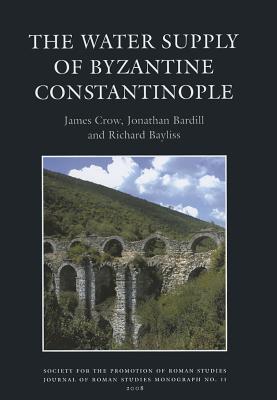 The Water Supply of Byzantine Constantinople by James Crow | Goodreads