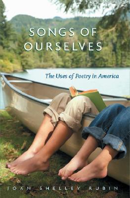 Songs of Ourselves: The Uses of Poetry in America by Joan Shelley Rubin ...
