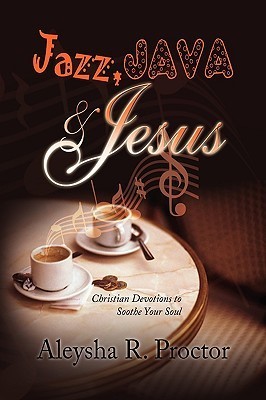 Jazz, Java & Jesus by Aleysha R. Proctor | Goodreads