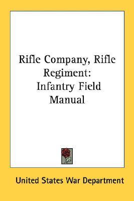 Rifle Company, Rifle Regiment: Infantry Field Manual by U.S. Department ...