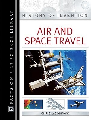 Air and Space Travel (History of Invention) by Chris Woodford | Goodreads