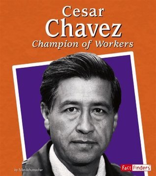Cesar Chavez: Champion of Workers (Fact Finders) by Tyler Schumacher ...