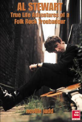 Al Stewart: True Life Adventures of a Folk Troubadour by Neville Judd ...