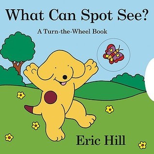 What Can Spot See? by Eric Hill | Goodreads