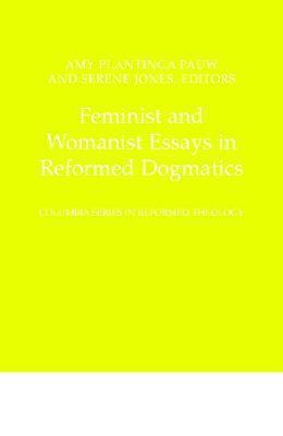 Feminist and Womanist Essays in Reformed Dogmatics by Amy Plantinga ...