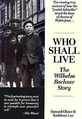 Who Shall Live: The Wilhelm Bachner Story by Samuel P. Oliner | Goodreads
