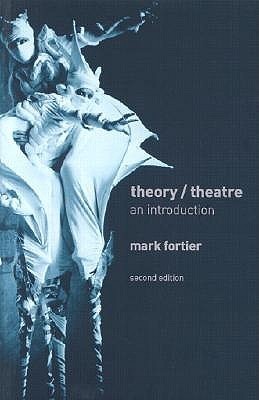 Theory/Theatre: An Introduction by Mark Fortier | Goodreads