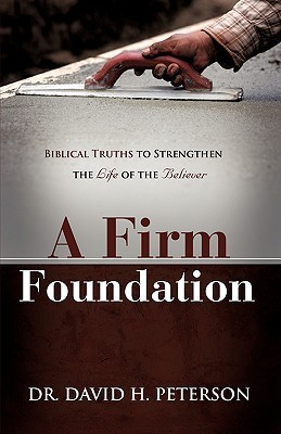 A Firm Foundation by David H Peterson DC | Goodreads