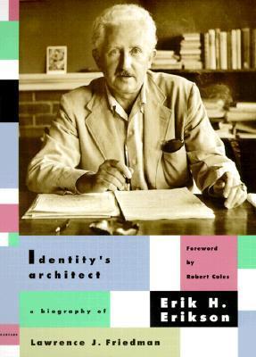 Identity's Architect: A Biography of Erik H. Erikson by Lawrence J ...