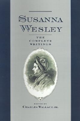 Susanna Wesley: The Complete Writings by Susanna Wesley | Goodreads