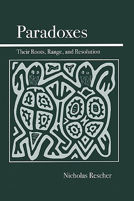 Paradoxes: Their Roots, Range, and Resolution by Nicholas Rescher | Goodreads
