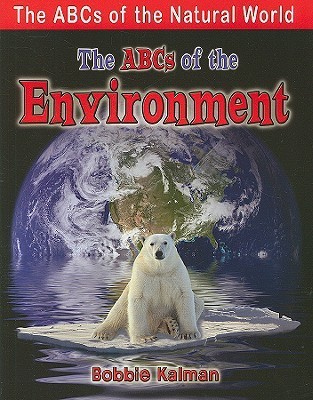 The ABCs of the Environment by Bobbie Kalman | Goodreads